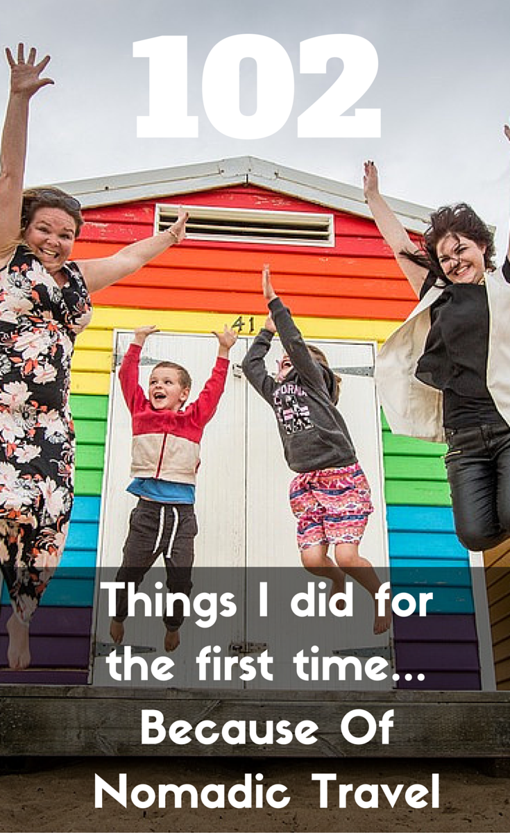 102 Things I Did For the First Time… Because Of Nomadic Travel